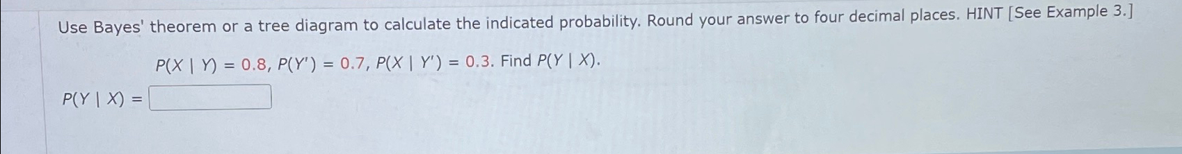 Solved Use Bayes' theorem or a tree diagram to calculate the | Chegg.com