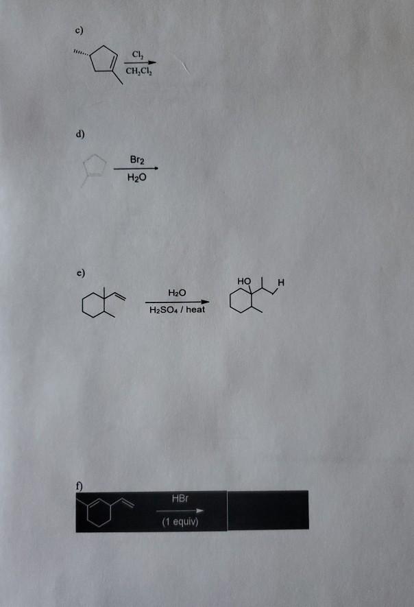 Solved CL CH,Cl, d) Br2 H20 e) H2O H2SO4 / heat f) HBr (1 | Chegg.com