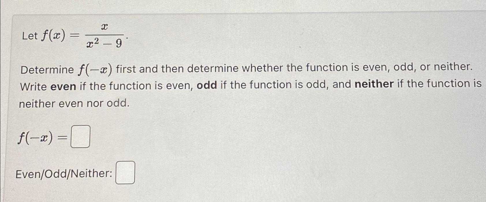 Solved Let f(x)=xx2-9Determine f(-x) ﻿first and then | Chegg.com