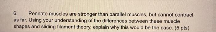 Solved 6. Pennate muscles are stronger than parallel | Chegg.com