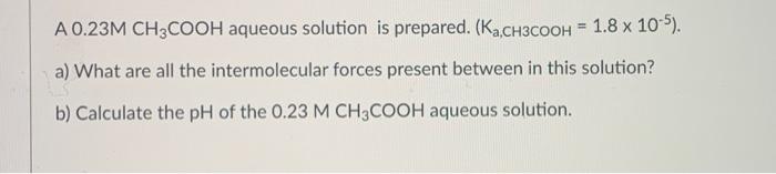 Solved A 0.23M CH3COOH aqueous solution is prepared. | Chegg.com
