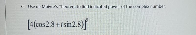 Solved C. ﻿Use de Moivre's Theorem to find indicated power | Chegg.com