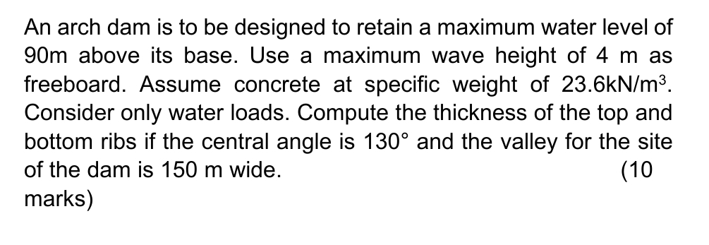 Solved An arch dam is to be designed to retain a maximum | Chegg.com
