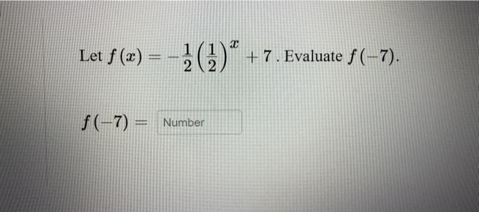 Solved 2 Let f (x) = - ] (3) + 7. Evaluate f(-7). f(-7)= | Chegg.com