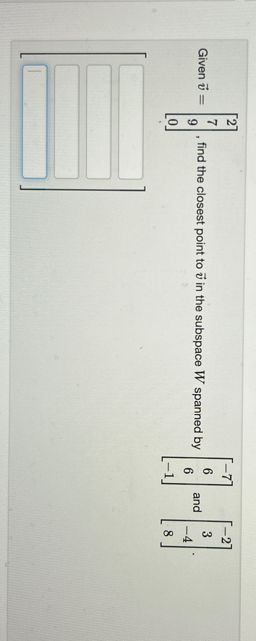 Solved Given vec(v)=[2790], ﻿find the closest point to | Chegg.com