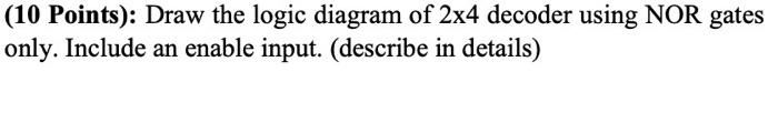 Solved (10 Points): Draw the logic diagram of 2x4 decoder | Chegg.com