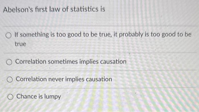 Solved Abelson's first law of statistics is If something is | Chegg.com