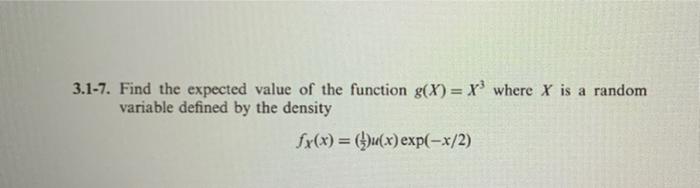 Solved 1-7. Find the expected value of the function g(X)=X3 | Chegg.com