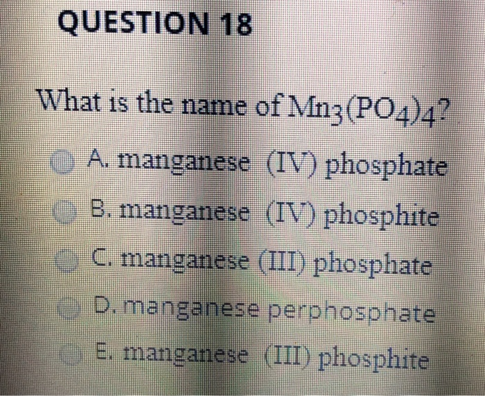 Solved QUESTION 18 What is the name of Mn3(PO4)4? A. | Chegg.com