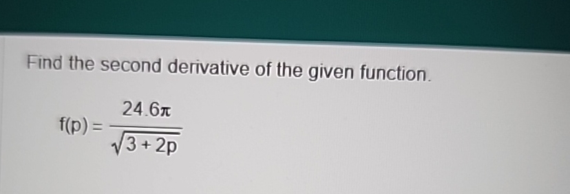 Solved Find the second derivative of the given | Chegg.com