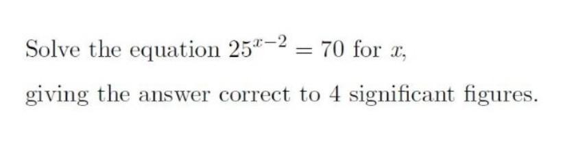 Solved Solve the equation 25x−2=70 for x, giving the answer | Chegg.com