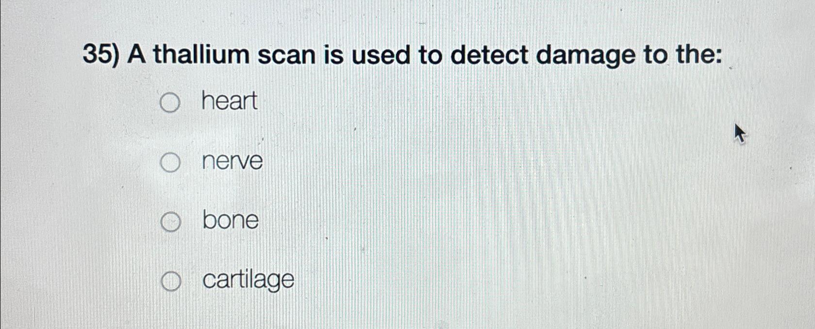 Solved A thallium scan is used to detect damage to | Chegg.com