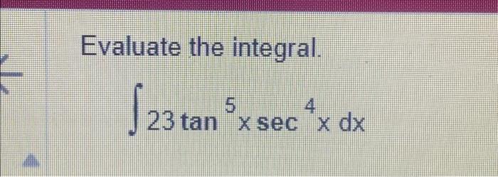 Solved Evaluate the integral. √23 tan 4 23 tan 5x sec *x dx | Chegg.com