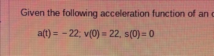 Solved Given The Following Acceleration Function Of An