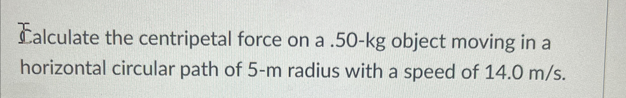 Solved Calculate the centripetal force on a .50-kg ﻿object | Chegg.com