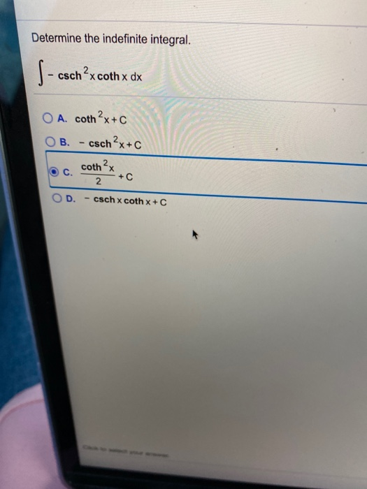 Solved Determine The Indefinite Integral Cschx Coth X Dx