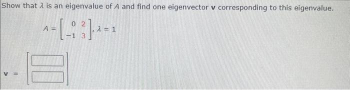 Solved Show that λ is an eigenvalue of A and find one | Chegg.com