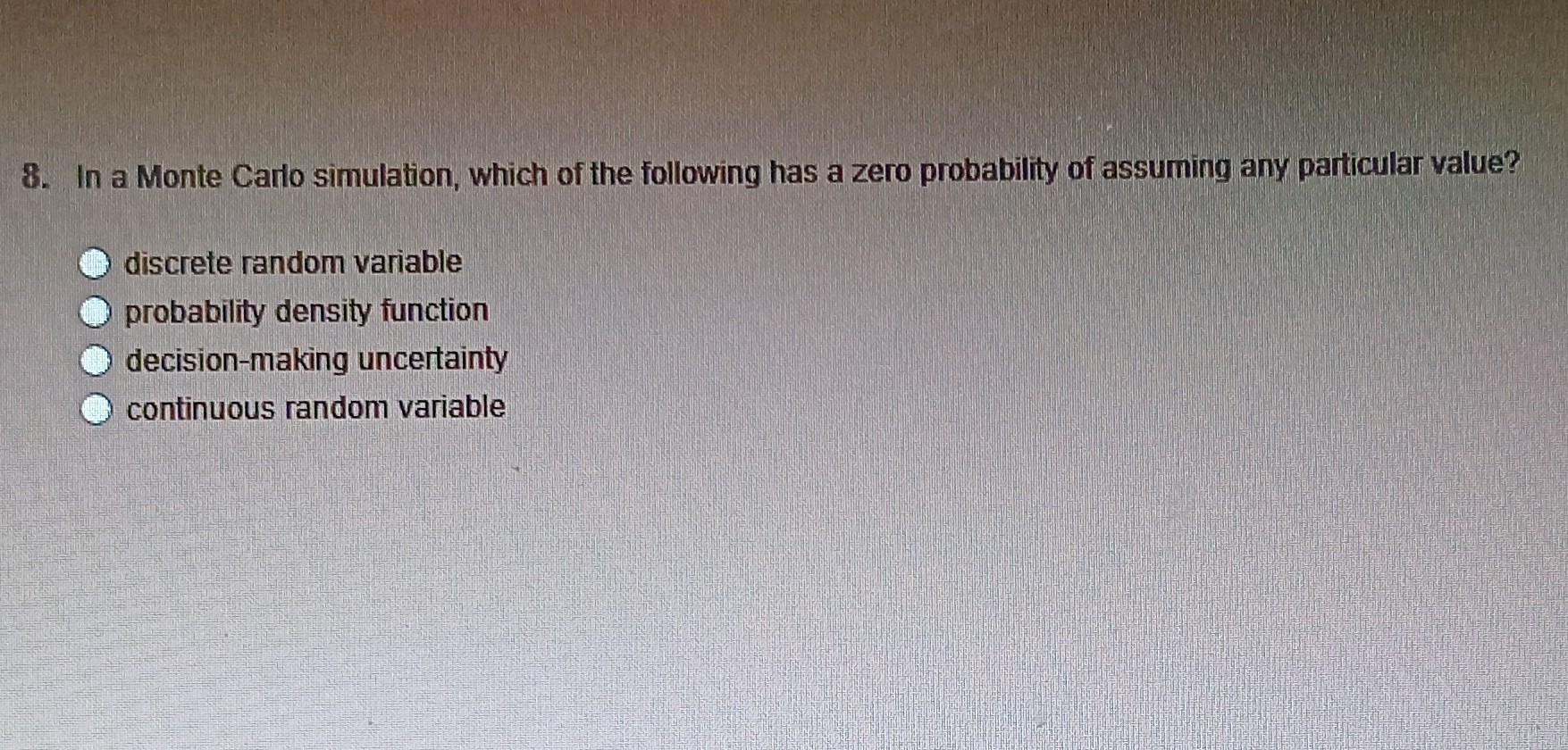 Solved 8. In a Monte Carlo simulation, which of the | Chegg.com
