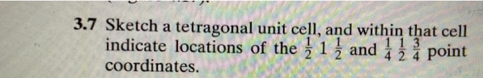 Solved 3.7 Sketch a tetragonal unit cell, and within that | Chegg.com