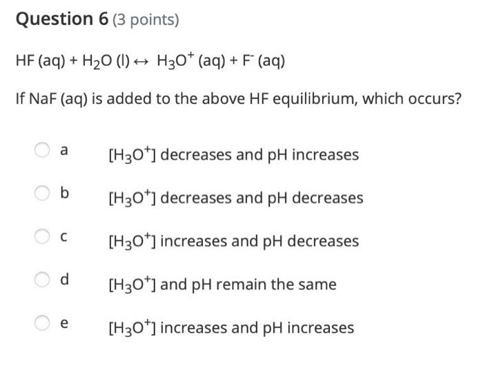 Solved Question 6 (3 points) HF (aq) + H20 (1) + H30+ (aq) + | Chegg.com