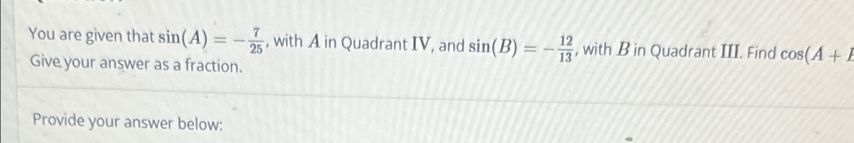Solved You are given that sin(A)=-725, ﻿with A ﻿in Quadrant | Chegg.com
