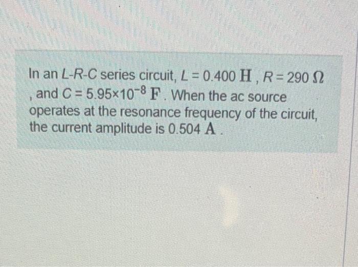 Solved In an L-R-C series circuit, L=0.400H,R=290Ω , and | Chegg.com