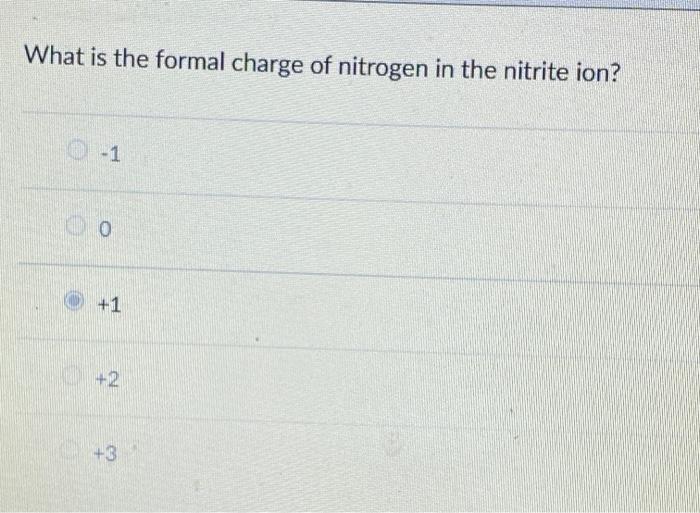 Solved What is the formal charge of nitrogen in the nitrite | Chegg.com