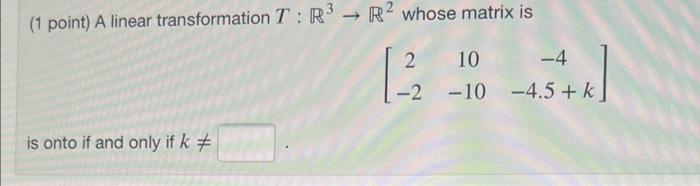 Solved (1 point) A linear transformation T:R3→R2 whose | Chegg.com