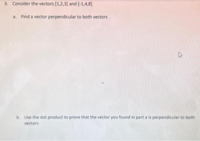 Solved 3. Consider the vectors [1,2,3] and [−1,4,8] a. Find | Chegg.com