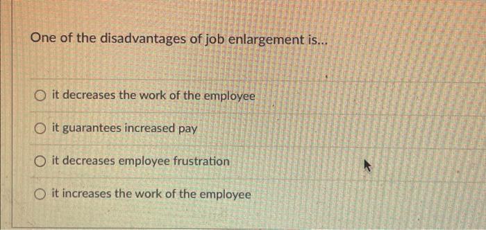 Solved One of the disadvantages of job enlargement is... it | Chegg.com