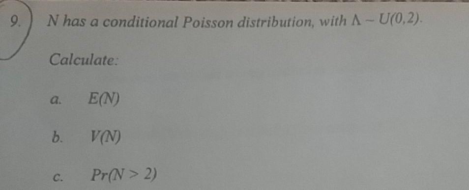 Solved 9. N has a conditional Poisson distribution, with | Chegg.com