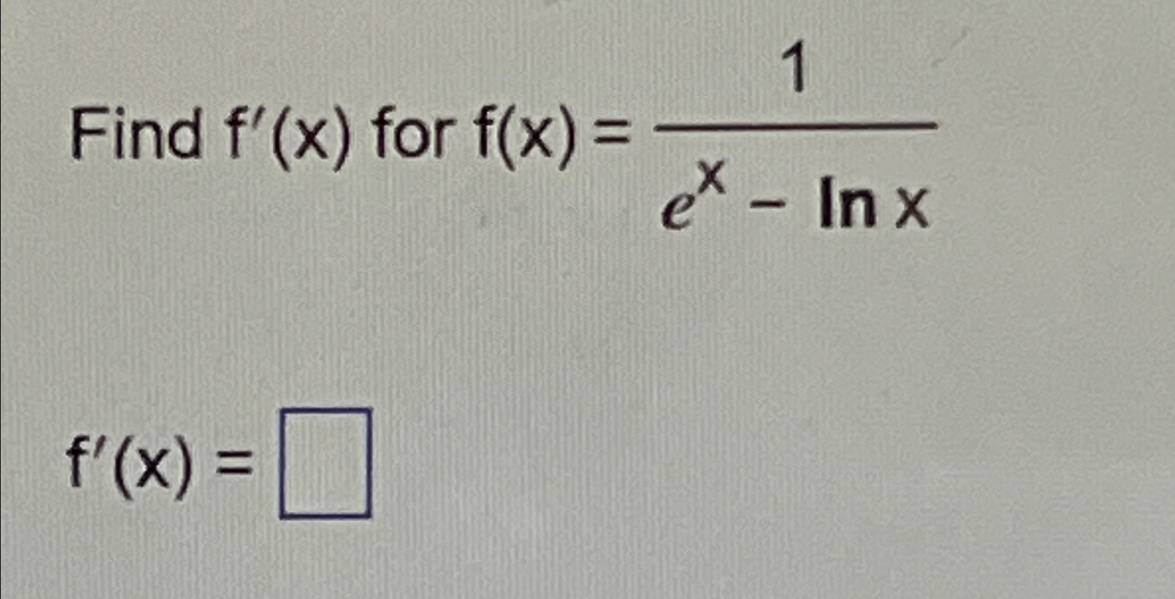 Solved Find f'(x) ﻿for f(x)=1ex-lnxf'(x)= | Chegg.com
