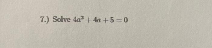 Solved 7.) Solve 4a2 + 4a +5=0 | Chegg.com