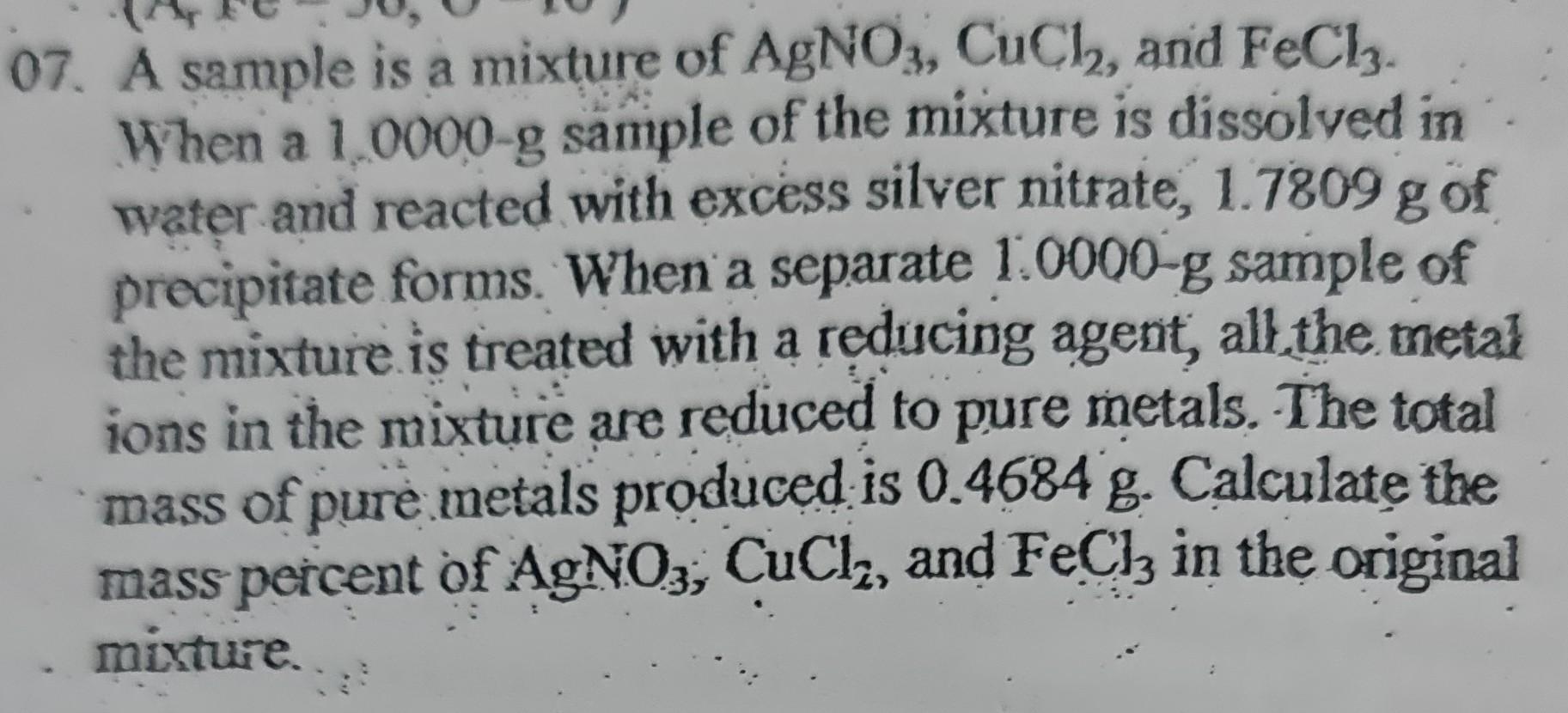 Solved 07. A sample is a mixture of AgNO3,CuCl2, and FeCl3. | Chegg.com