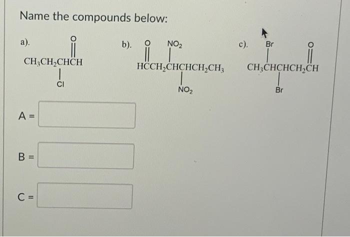 Solved Name the compounds below: b). A= B= C= | Chegg.com