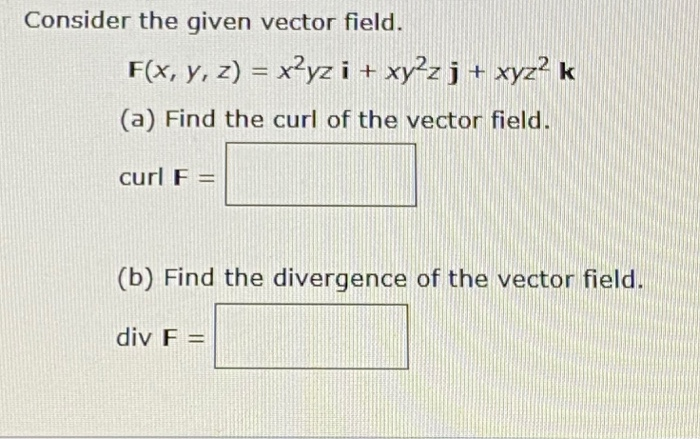 Solved Consider the given vector field. F(x, y, z) = x?yzi + | Chegg.com