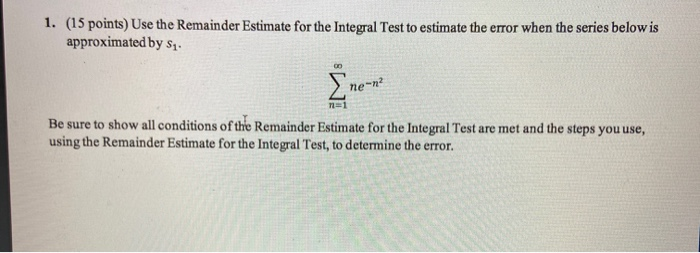 Solved 1. (15 points) Use the Remainder Estimate for the | Chegg.com
