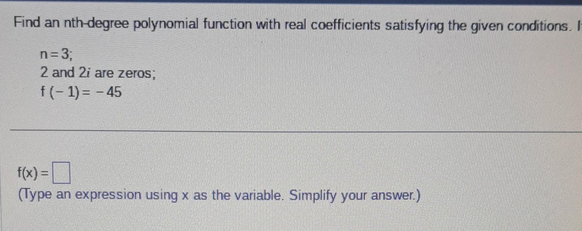 Solved Find an nth-degree polynomial function with real | Chegg.com