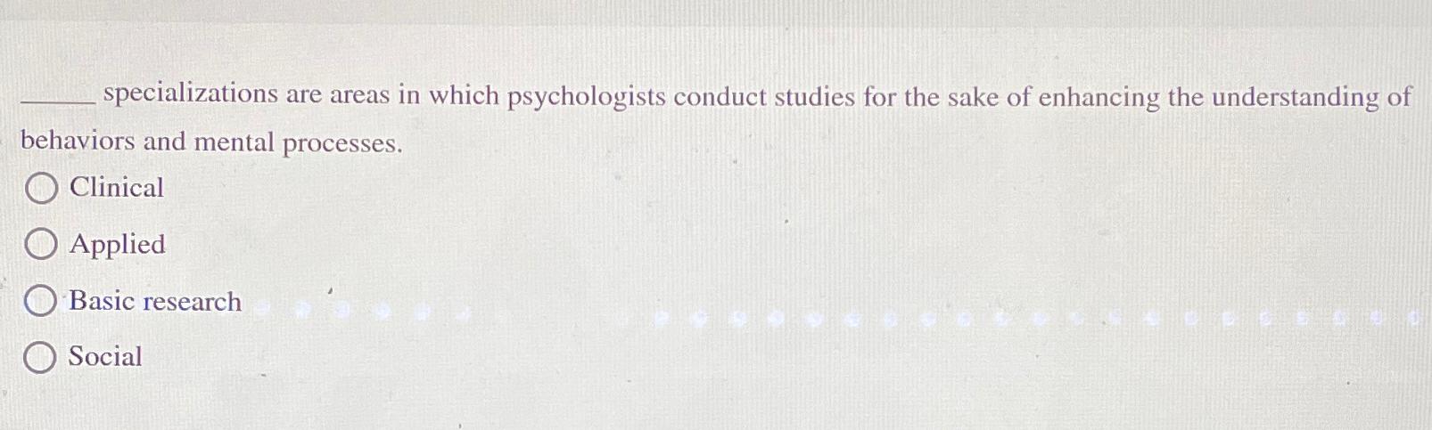 Solved specializations are areas in which psychologists | Chegg.com