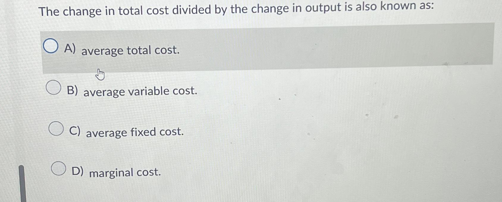 Solved The change in total cost divided by the change in | Chegg.com