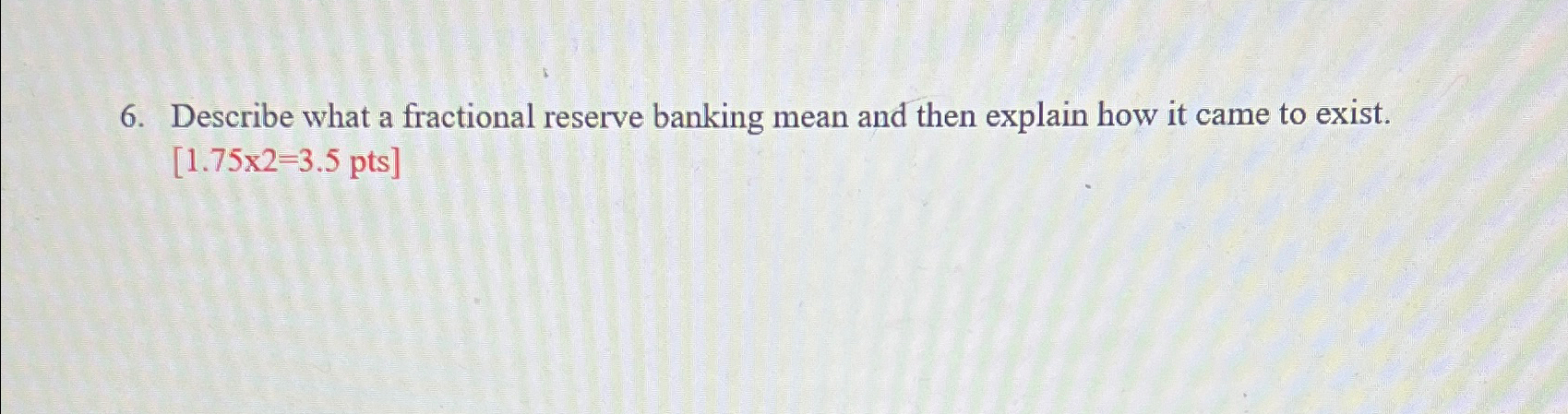Solved Describe what a fractional reserve banking mean and | Chegg.com