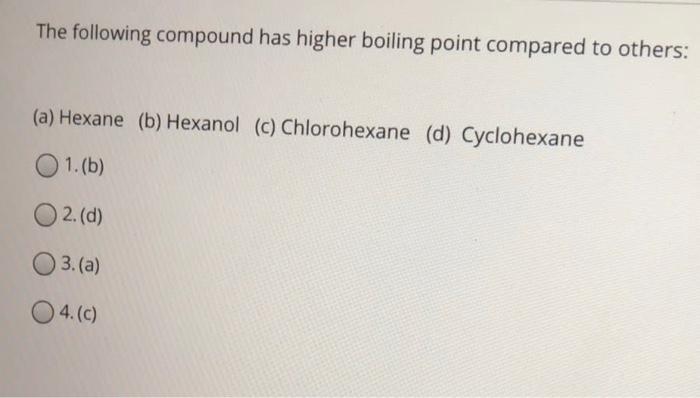 Solved The following compound has higher boiling point | Chegg.com