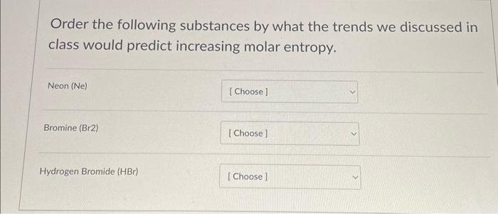 Solved Order the following substances by what the trends we | Chegg.com