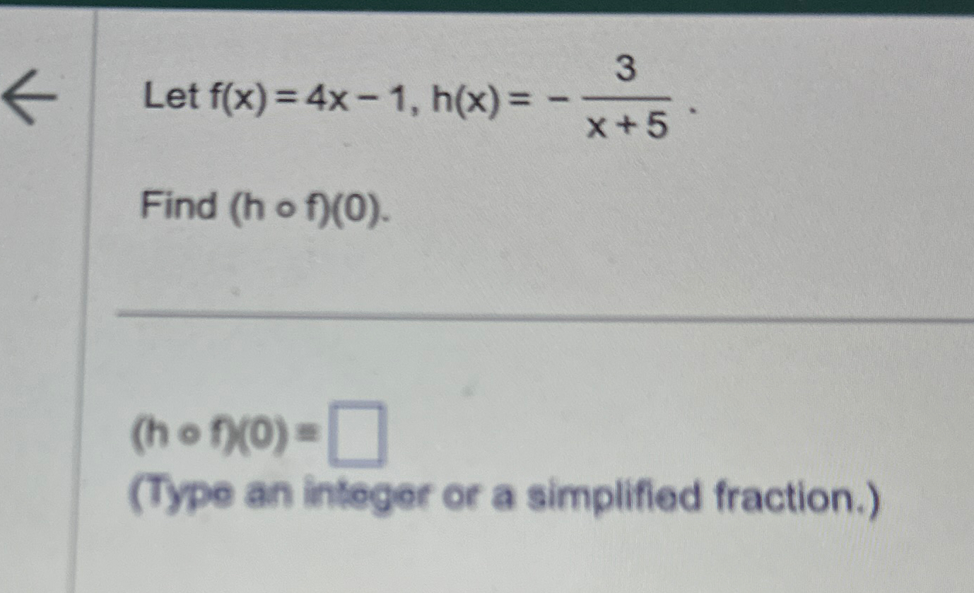 Solved Let f(x)=4x-1,h(x)=-3x+5Find (h@f)(0).(Type an | Chegg.com