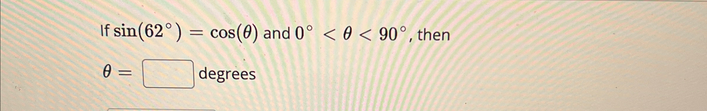Solved If sin(62°)=cos(θ) ﻿and 0°