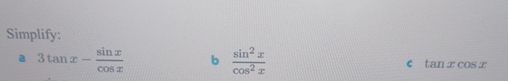 Solved Simplify:a. 3tanx-sinxcosxb. sin2xcos2xc. tanx cosx | Chegg.com