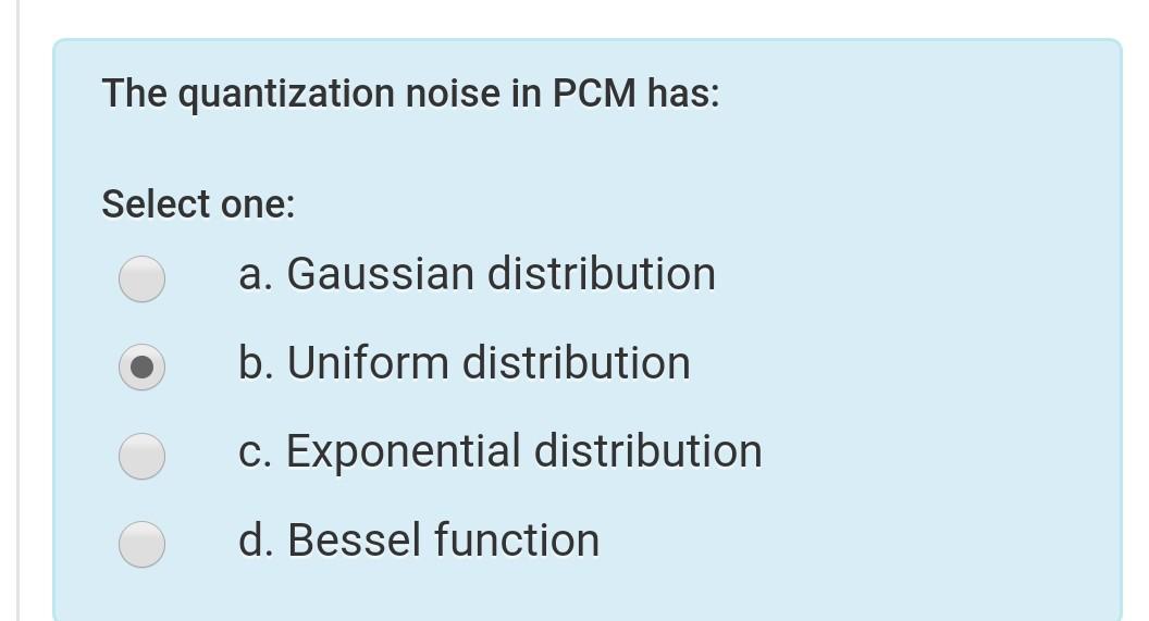 Solved The quantization noise in PCM has: Select one: a. | Chegg.com