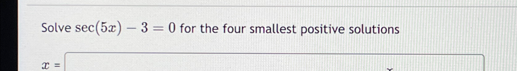 Solved Solve sec(5x)-3=0 ﻿for the four smallest positive | Chegg.com