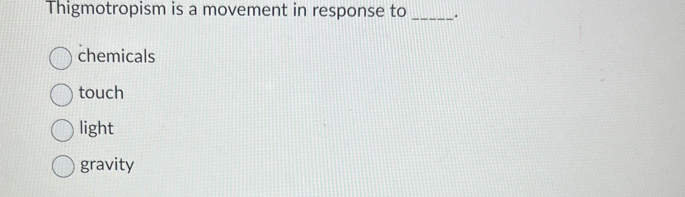 Solved Thigmotropism is a movement in response | Chegg.com