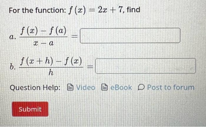 Solved For the function: f(x)=2x+7, a. x−af(x)−f(a)= b. | Chegg.com